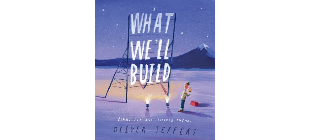 Oliver Jeffers Writes New Children’s Book, ‘What We’ll Build ...